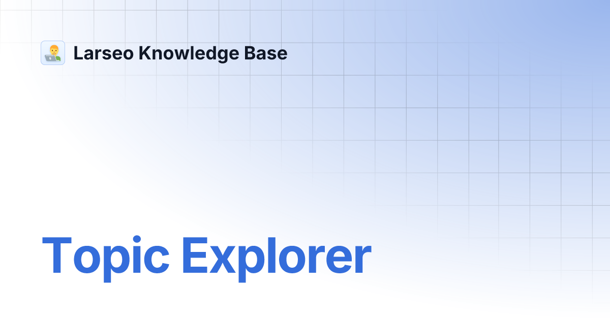 Topic Explorer | Larseo Knowledge Base
